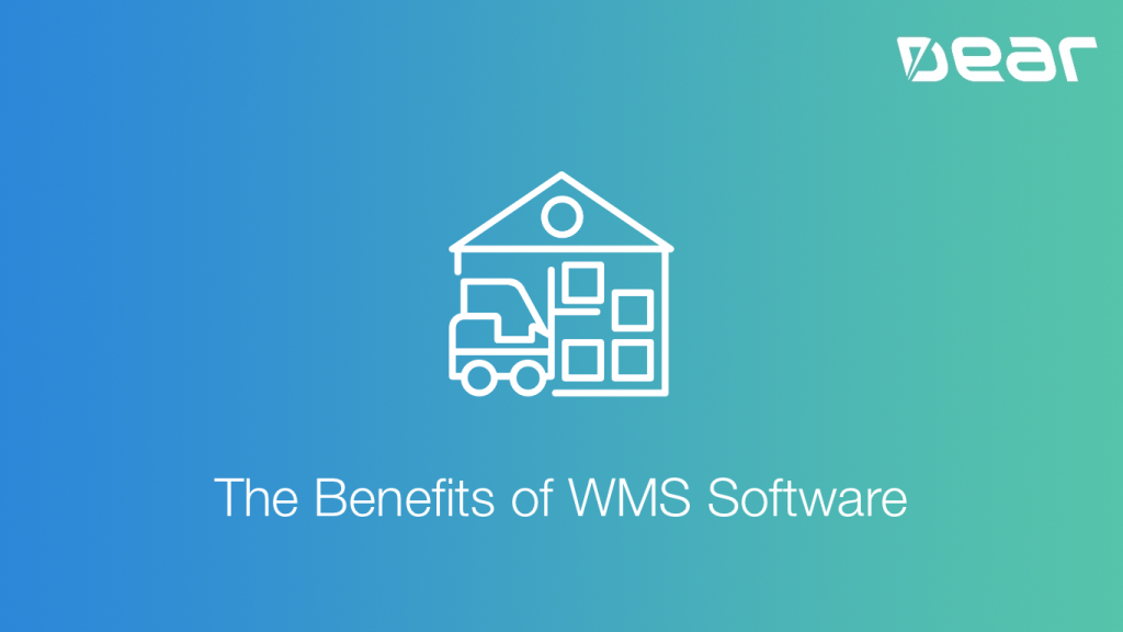 The Benefits of WMS Software - DEAR Cloud Inventory Management